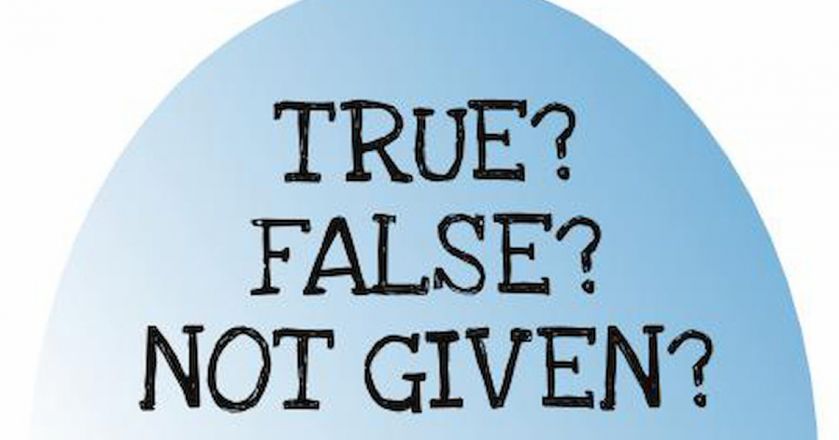 How Not To Do True/False/Not given Type of Question in IELTS Reading ...