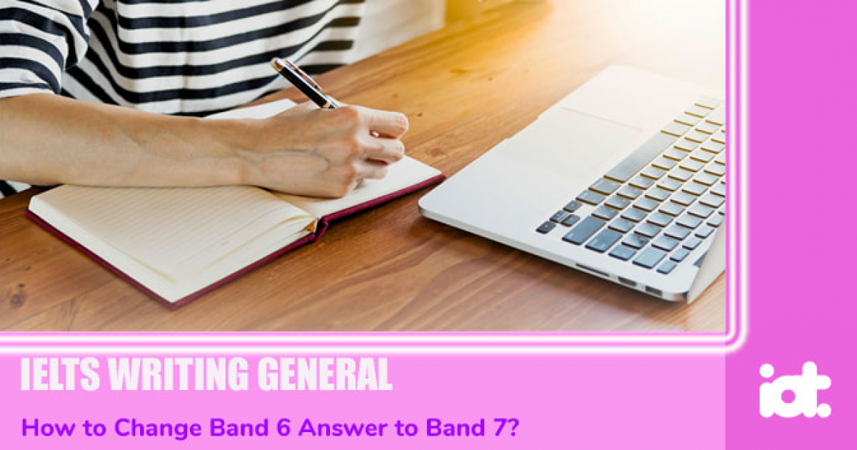 How to Change Band 6 Answer to Band 7 in Writing Task of the IELTS ...