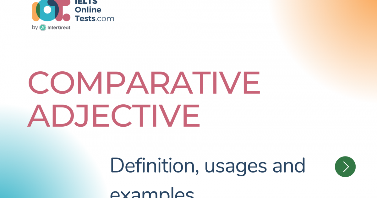 Comparative Adjective definition, usages and examples | IELTS Online Tests